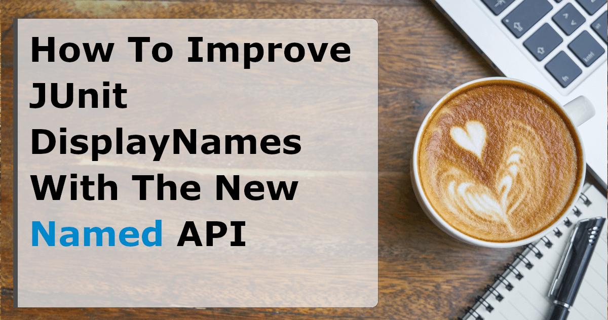 How To Improve Junit Displaynames With The New Named Api